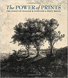 The Power of Prints: The Legacy of William M. Ivins and A. Hyatt Mayor ...